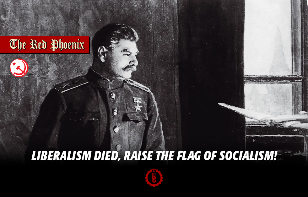 Liberalism died, raise the flag of socialism! – The Red Phoenix